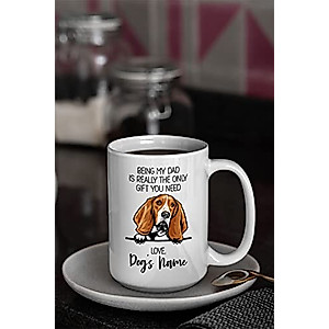 Personalized Basset Hound Coffee Mug, Custom Dog Name, Customized Gifts For Dog Dad, Father's Day, Gifts For Dog Lovers, Being My Dad is the Only Gift You Need