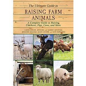 The Ultimate Guide to Raising Farm Animals: A Complete Guide to Raising Chickens, Pigs, Cows, and More