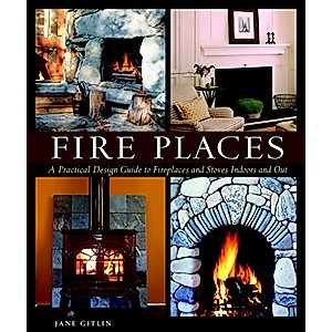 Fire Places: A Practical Design Guide to Fireplaces and Stoves