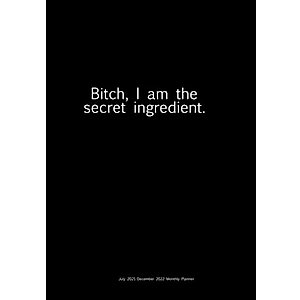 B*itch, I am the secret ingredient. July 2021-December 2022 Monthly Planner: Dated 2-page Monthly Vertical Calendar; Positive Vibes, Funny, Sarcastic, Motivational Cuss Words! Empowering for Women.