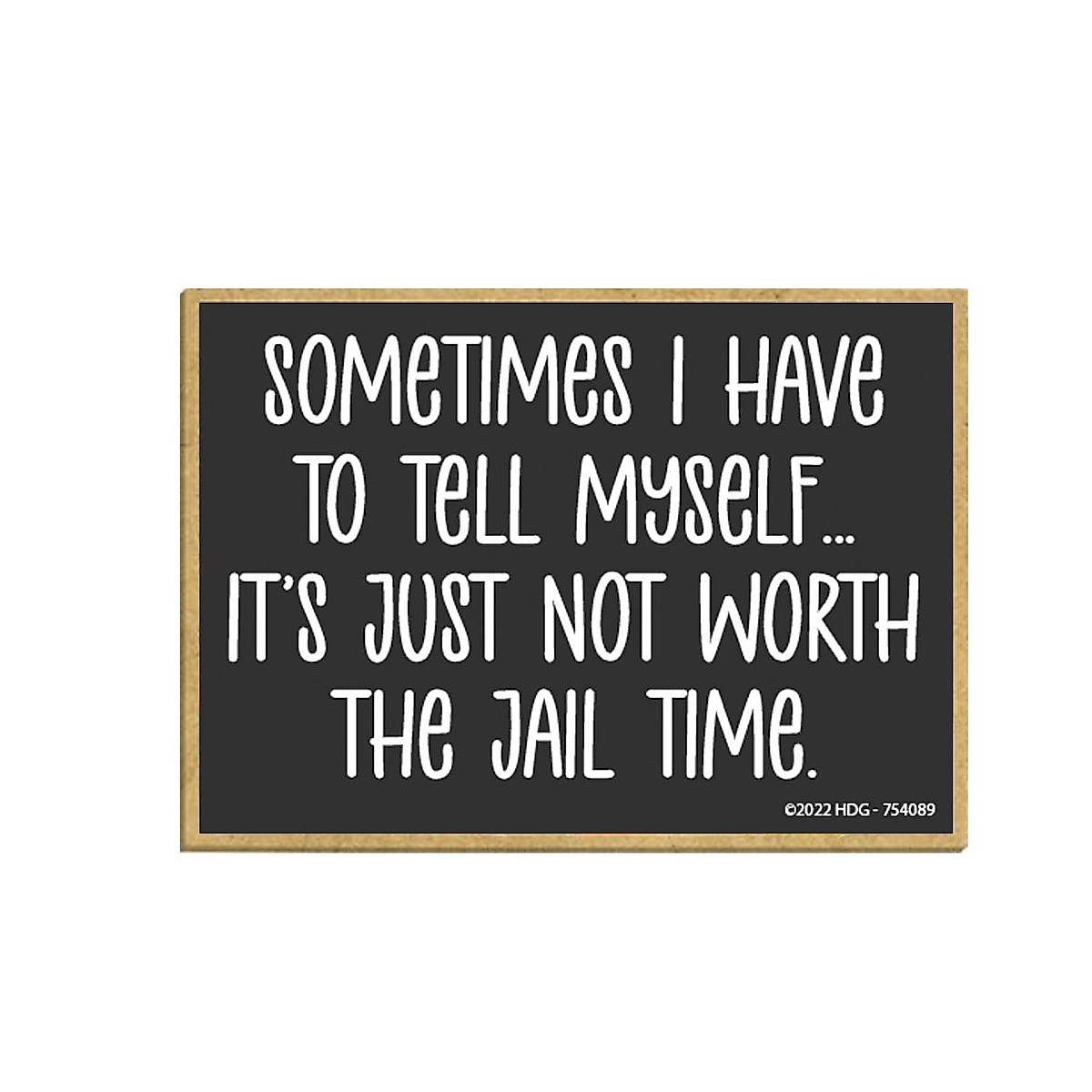 Honey Dew Gifts, Sometimes I Have to Tell Myself It's Just Not Worth The Jail Time, 3.5 inch by 2.5 inch, Made in USA, Fridge Magnets, Locker Decorations, Funny Inappropriate Gifts, 754089