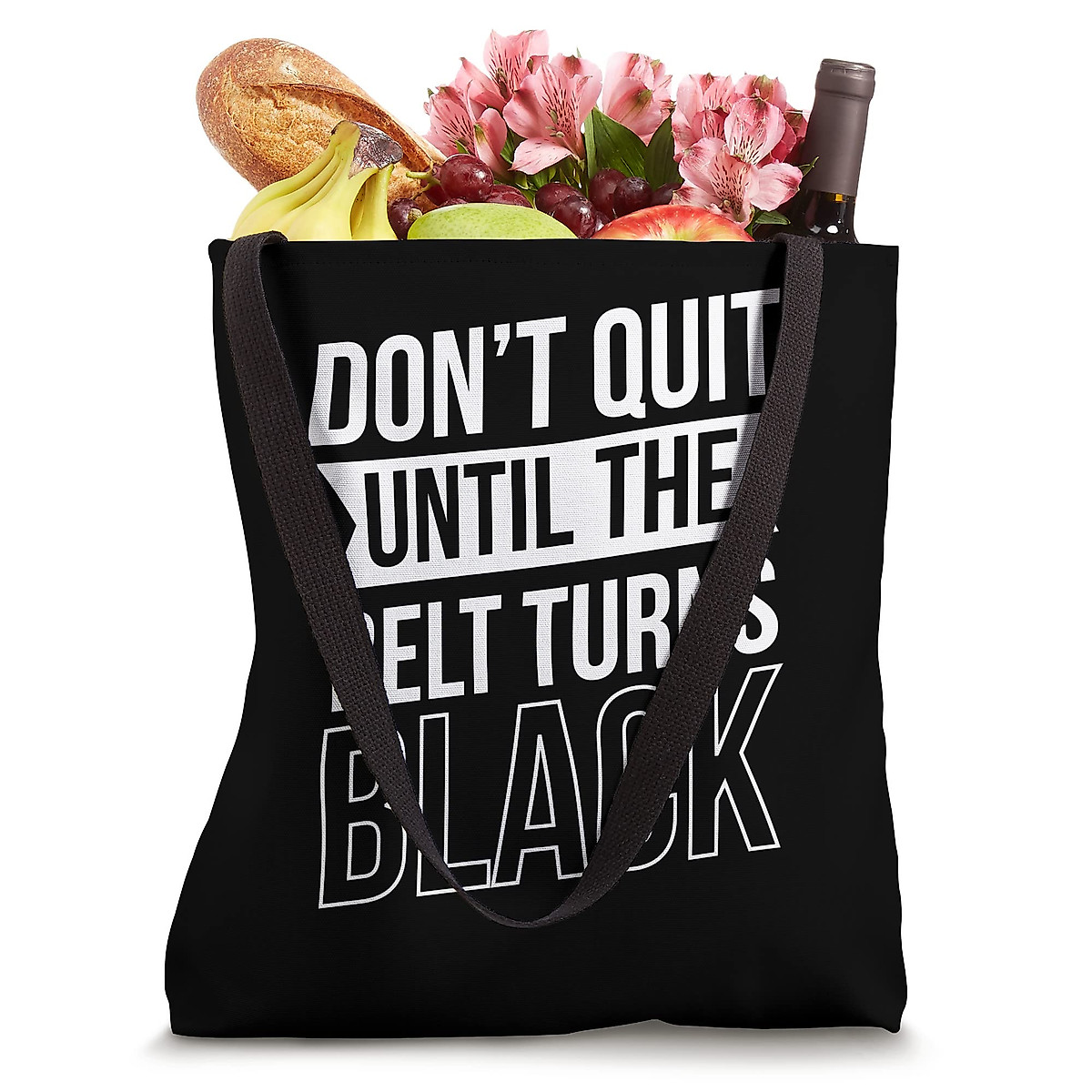 Don't Quit Until The Belt Turns Black Belts Mma Black Belt Tote Bag