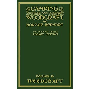 Camping And Woodcraft Volume 2 - The Expanded 1916 Version (Legacy Edition): The Deluxe Masterpiece On Outdoors Living And Wilderness Travel (Library of American Outdoors Classics)