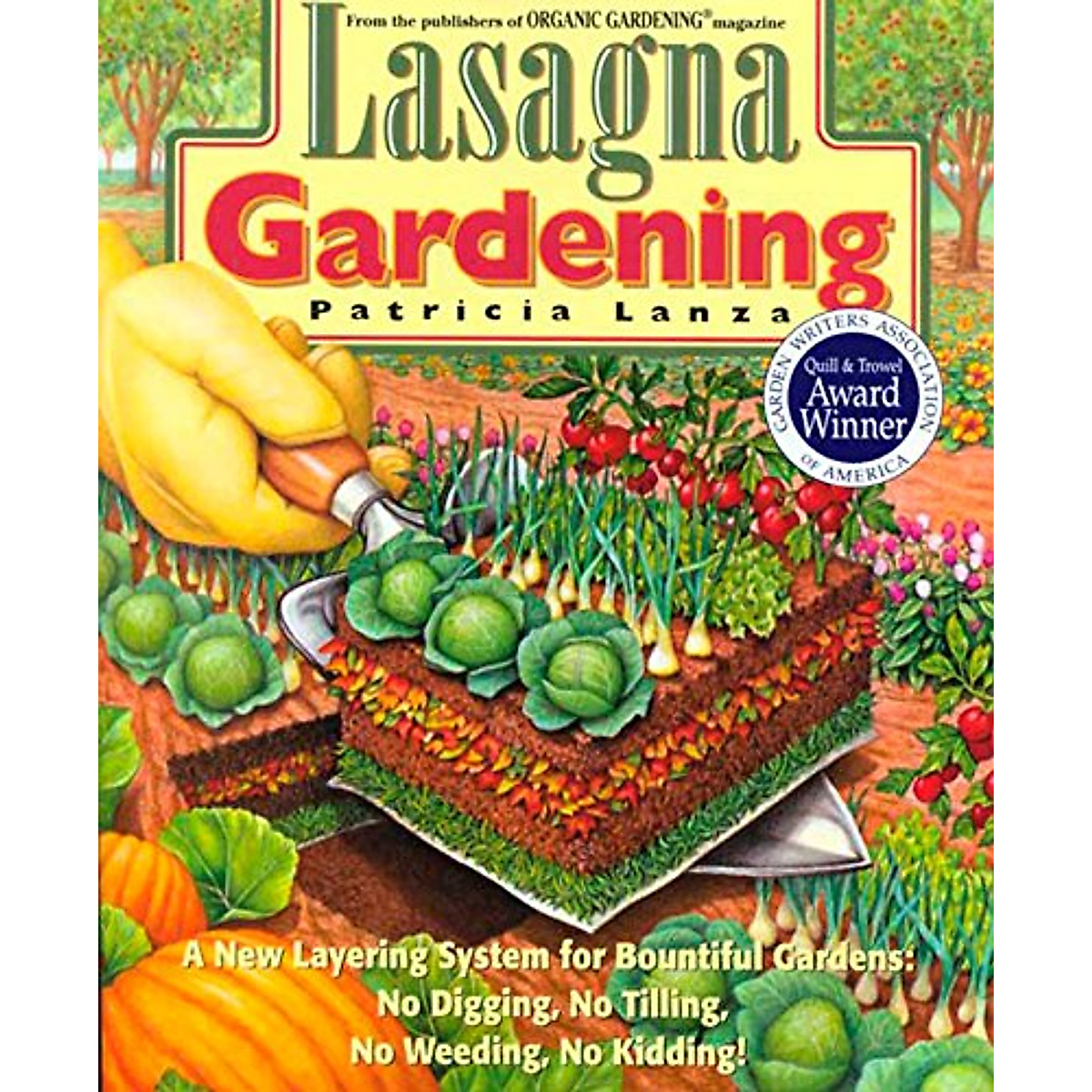 Lasagna Gardening: A New Layering System for Bountiful Gardens: No Digging, No Tilling, No Weeding, No Kidding!