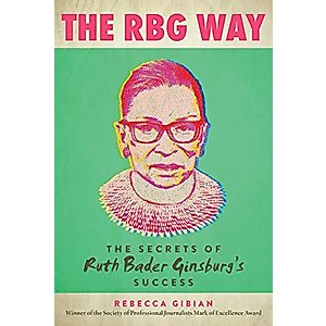 RBG Way: The Secrets of Ruth Bader Ginsburg's Success (Women in Power)
