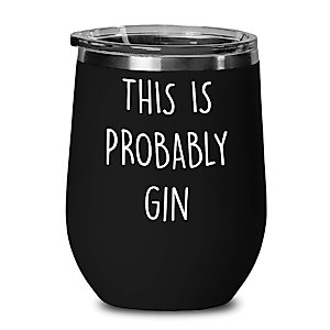 This is probably Gin, Funny Gift for Him Her Best Friend Coworker Colleague Birthday Anniversary Christmas Novelty Coffee Mug, Tea Cup, Travel Mug, Wine Glass, Tumbler (Black)