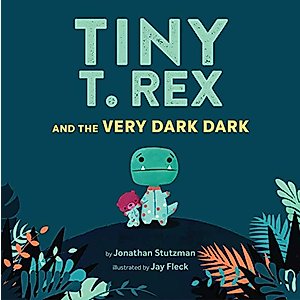 Tiny T. Rex and the Very Dark Dark: (Read-Aloud Family Books, Dinosaurs Kids Book About Fear of Darkness)