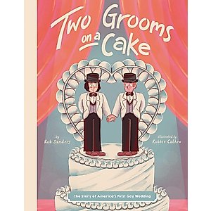 Two Grooms on a Cake: The Story of America's First Gay Wedding