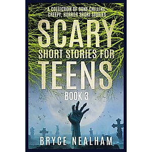 Scary Short Stories for Teens Book 3: A Collection of Bone Chilling, Creepy, Horror Short Stories (Creepy Story Hour)