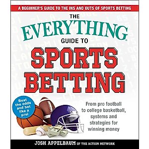 The Everything Guide to Sports Betting: From Pro Football to College Basketball, Systems and Strategies for Winning Money