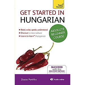 Get Started in Hungarian Absolute Beginner Course: The essential introduction to reading, writing, speaking and understanding a new language (Teach Yourself)