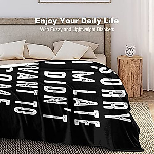 Sorry I'm Late I Didn't Want to Come Flannel Fleece Throw Blanket Soft Warm Lightweight Fuzzy Plush Blankets for Bed Couch Sofa 50"x60"