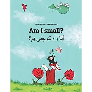 Am I small? آیا زه کوچنې یم؟: Children's Picture Book English-Pashto/Pushto/Pukhto/Pakhto (Dual Language/Bilingual Edition) (Bilingual Books (English-Pashto) by Philipp Winterberg)
