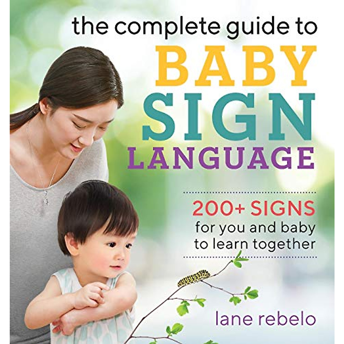 The Complete Guide to Baby Sign Language: 200+ Signs for You and Baby to Learn Together (Baby Sign Language Guides)