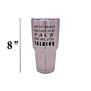 Rogue River Tactical Funny And Yet Despite The Look On My Face You Are Still Talking Large 30 Ounce Travel Tumbler Mug Cup w/Lid Sarcastic Work Gift For Boss Manager or Supervisor