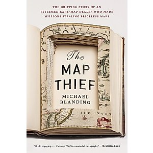 The Map Thief: The Gripping Story of an Esteemed Rare-Map Dealer Who Made Millions Stealing Priceless Maps