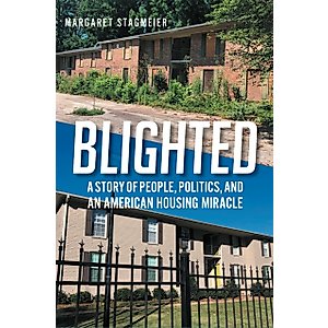 Blighted: A Story of People, Politics, and an American Housing Miracle
