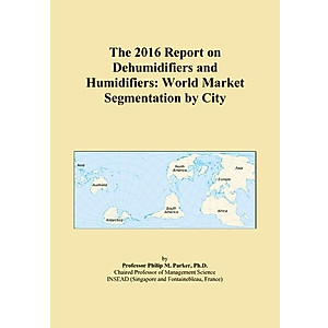 The 2016 Report on Dehumidifiers and Humidifiers: World Market Segmentation by City