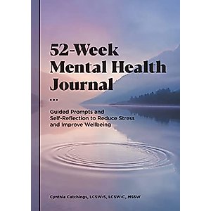 52-Week Mental Health Journal: Guided Prompts and Self-Reflection to Reduce Stress and Improve Wellbeing