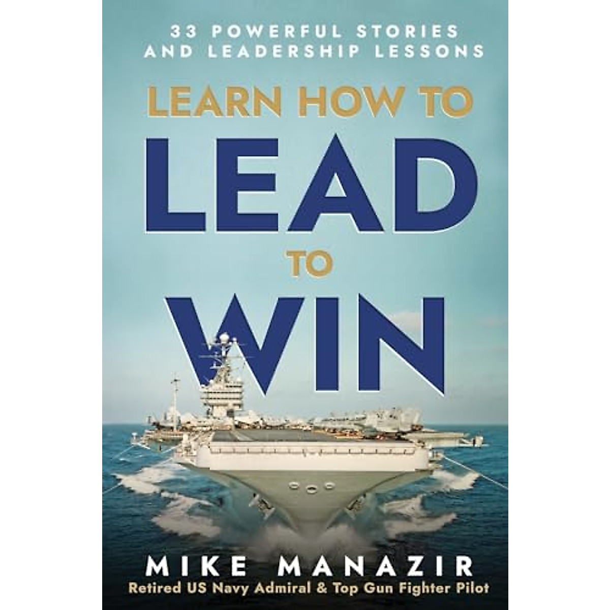 Learn How to Lead to Win: 33 Powerful Stories and Leadership Lessons (Lead from the heart.)