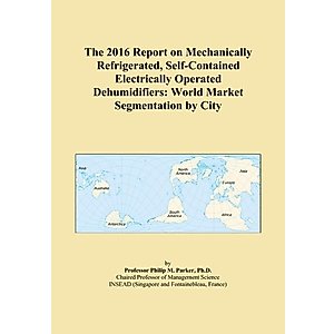 The 2016 Report on Mechanically Refrigerated, Self-Contained Electrically Operated Dehumidifiers: World Market Segmentation by City