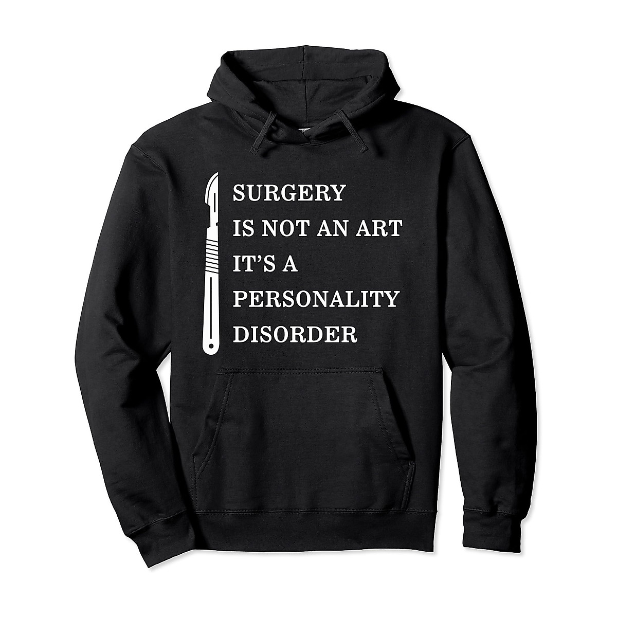 Surgeon Surgery Is Not Art It's Personality Disorder Scalpel Pullover Hoodie