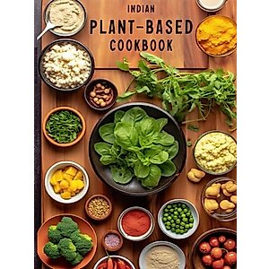 Indian Plant Based Cookbook: Savoring Vegan Flavours from India