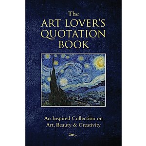 The Art Lover's Quotation Book: An Inspired Collection on Art, Beauty & Creativity (Little Book. Big Idea.)
