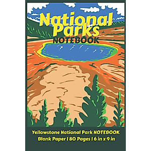 National Parks Notebook: Yellowstone National Park NOTEBOOK Blank Paper | 80 Pages | 6 in x 9 in