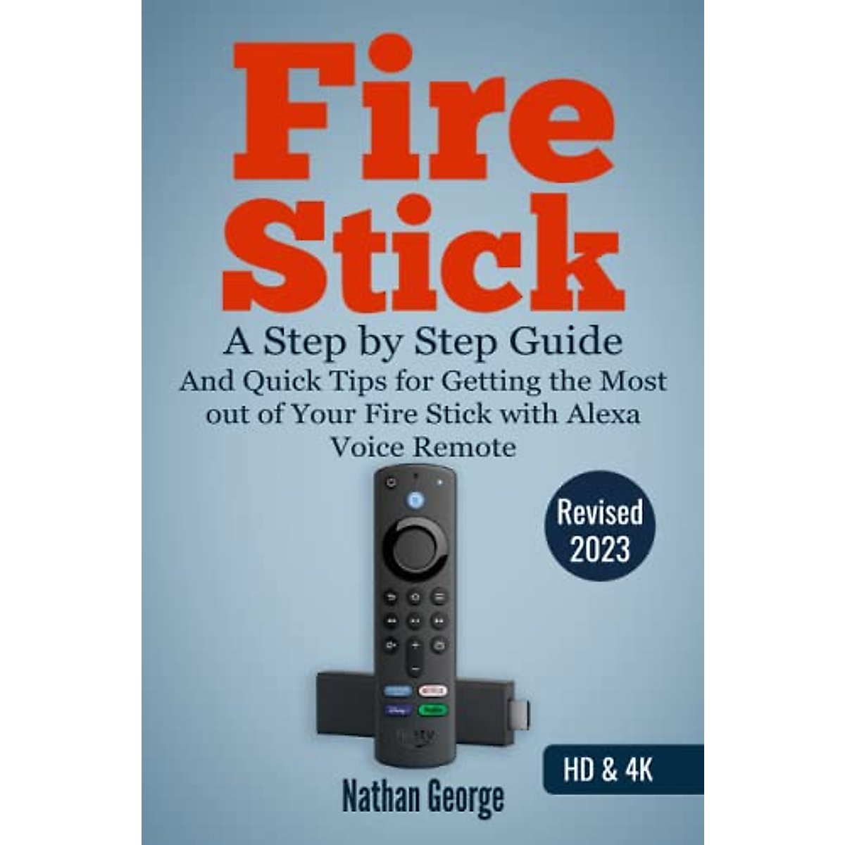 Fire Stick: A Step by Step Guide and Quick Tips for Getting the Most out of Your Fire Stick with Alexa Voice Remote