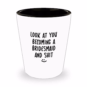 Funny Bridesmaid Gag Look At You Becoming A Bridesmaid And Shit Shot Glass Unique Best Fun Idea 1.4 Oz Birthday Stocking Stuffer