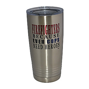 Rogue River Tactical Funny Firefighter Even Cops Need Heroes 20 Oz. Travel Tumbler Mug Cup w/Lid Vacuum Insulated Fire Fighter Department FD Fireman
