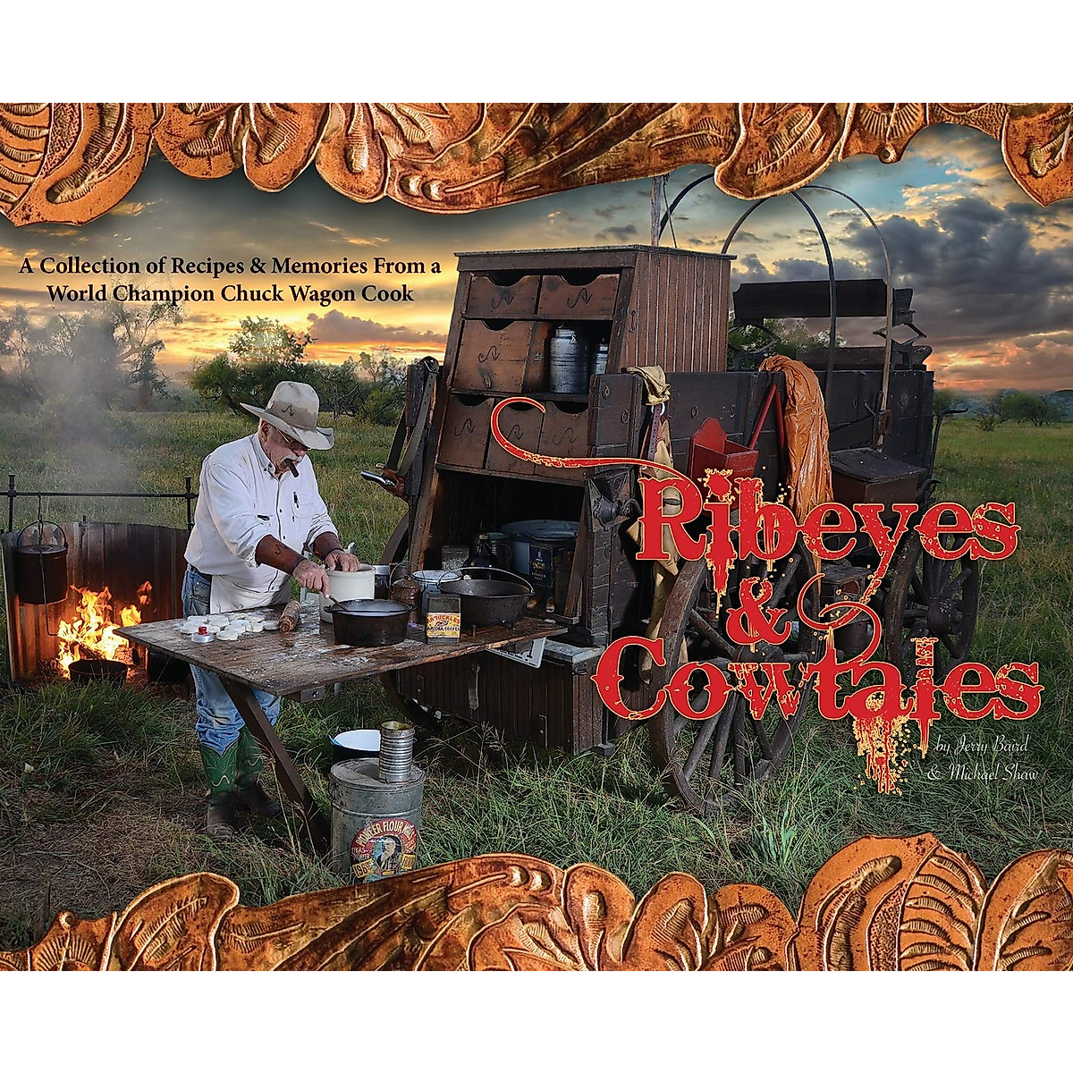 Ribeyes & Cowtales: A Collection of Recipes & Memories From a World Champion Chuck Wagon Cook