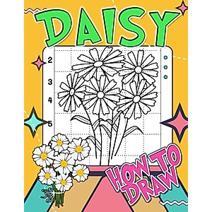 How to Draw Daisy: Lovely Activity Workbook To Learn To Draw Coloring Pages With Chamomile Flowers For Kids And Toddlers | Relaxation And Creativity Gifts For Children