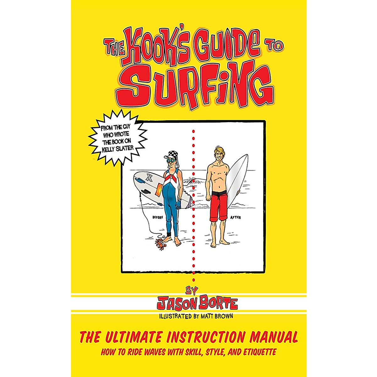 The Kook's Guide to Surfing: The Ultimate Instruction Manual: How to Ride Waves with Skill, Style, and Etiquette