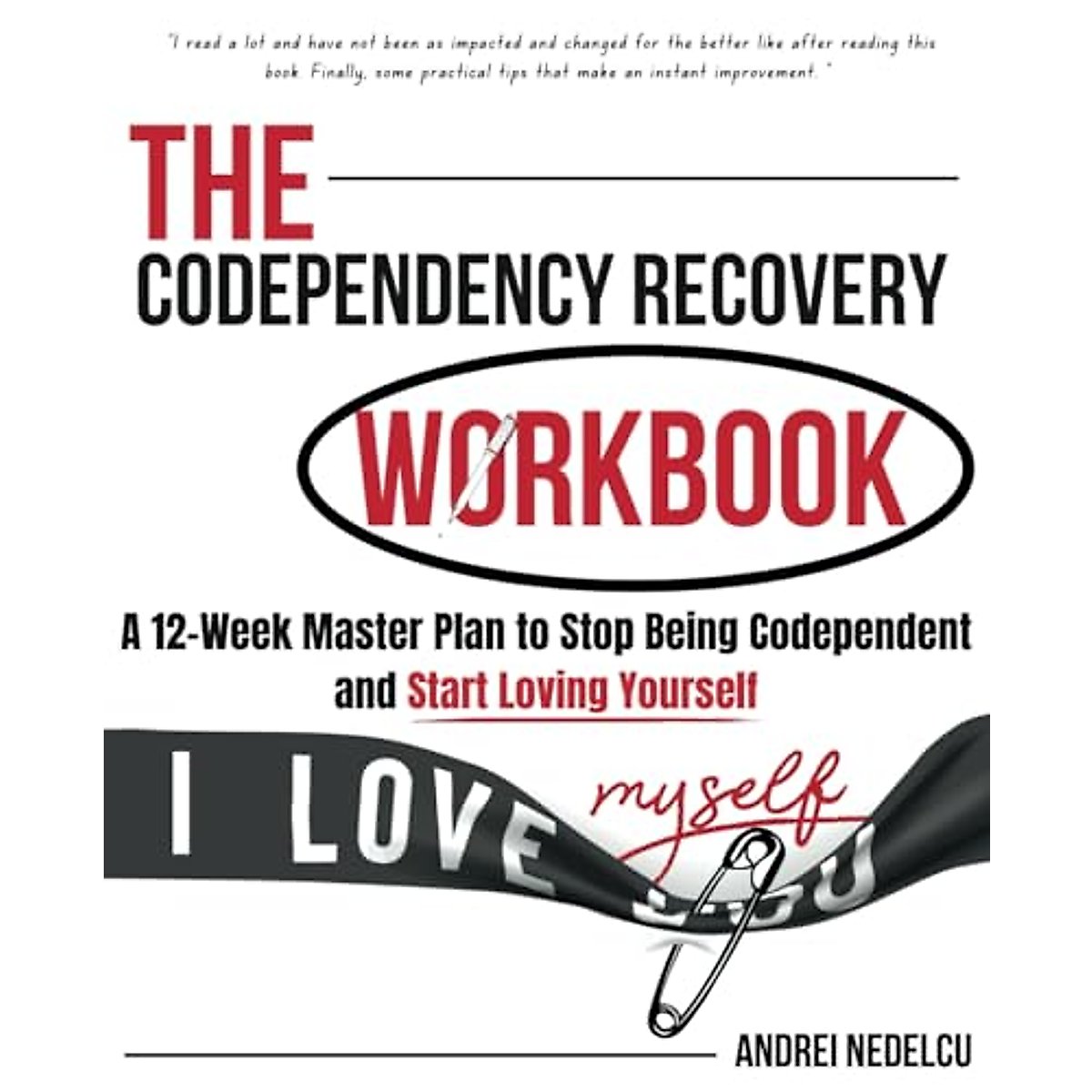 The Codependency Recovery Workbook: A12-Week Master Plan to Stop Being Codependent and Start Loving Yourself (Breaking Free from Toxic Relationships)