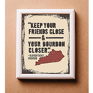 Old Kentucky Proverb-"Keep Your Friends Close and Your Bourbon Closer"- Funny Wall Print- 8 x 10"-Ready to Frame. Humorous Wall Art- Ideal Decor for Home-Office-Bar-Man Cave-Pub. Makes a Great Gift!