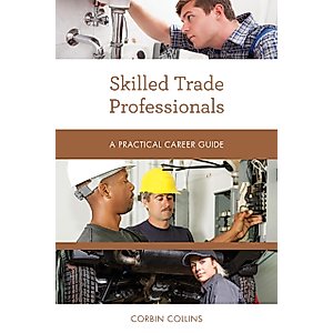 Skilled Trade Professionals: A Practical Career Guide (Practical Career Guides)