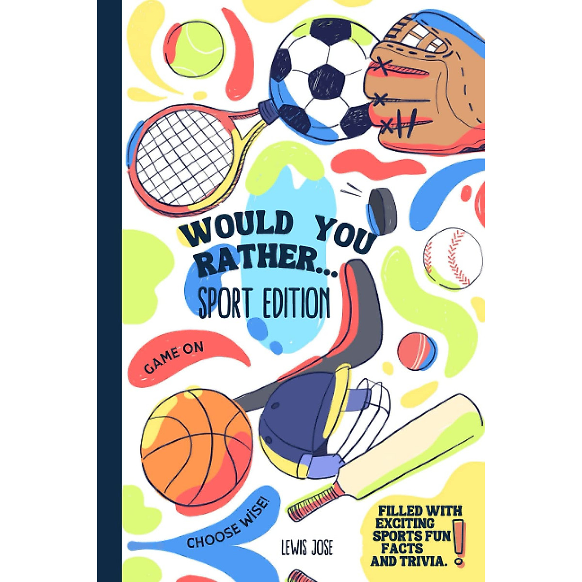 Would You Rather - Sport Edition: A Hilarious and Interactive Sport themed Questions Game Book for Sports Lovers Ridiculous Scenarios Kids and The ... Game book for Kids & Young Teens - Book 1)