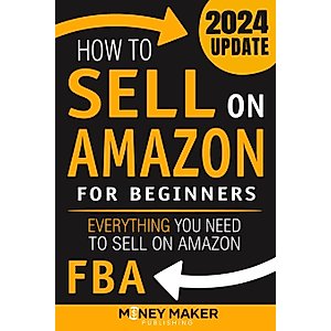 How to Sell on Amazon for Beginners: Everything You Need to Sell on Amazon FBA (How to Sell Online for Profit)