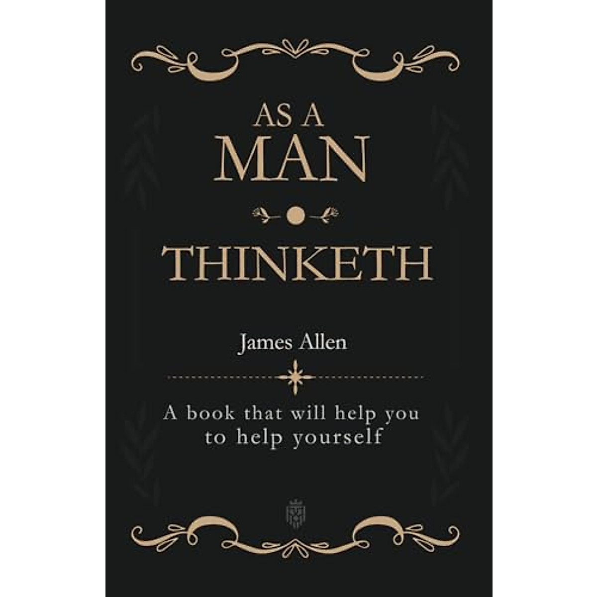 As a Man Thinketh: A book that will help you to help yourself