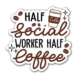 Half Social Worker Half Coffee Sticker, Coffee Lover Stickers, Funny Stickers, Work Stickers, Water Assistant Die-Cut Vinyl Decals for Laptop, Phone, Guitar, Water Bottles, Kindle Stickers