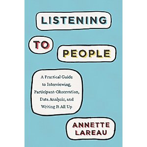 Listening to People: A Practical Guide to Interviewing, Participant Observation, Data Analysis, and Writing It All Up (Chicago Guides to Writing, Editing, and Publishing)