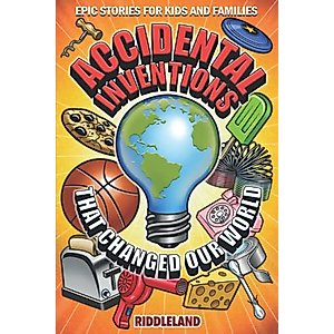Epic Stories For Kids and Family - Accidental Inventions That Changed Our World: Fascinating Origins of Inventions to Inspire Young Readers (Books For Curious Kids)