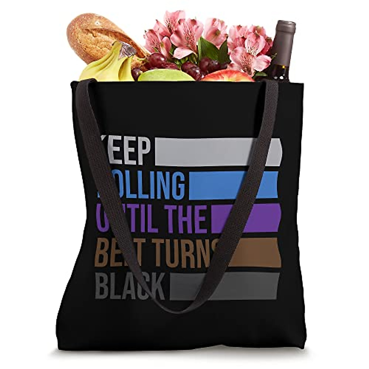 Keep Rolling Until The Belt Turns Black Brazilian Jiu Jitsu Tote Bag