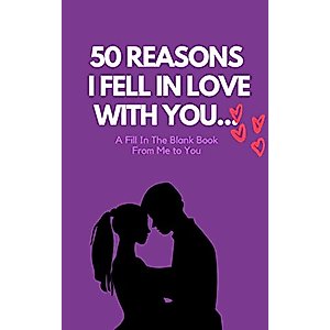 50 Reasons I Fell In Love With You: A Fill In The Blank Book From Me to You Love Gift