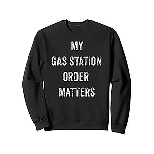 FUNNY MY GAS STATION ORDER MATTERS VIRAL SOCIAL MEDIA GIFT Sweatshirt