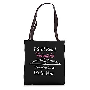 I Still Read Fairy Tales They're Just Dirtier Now Tote Bag