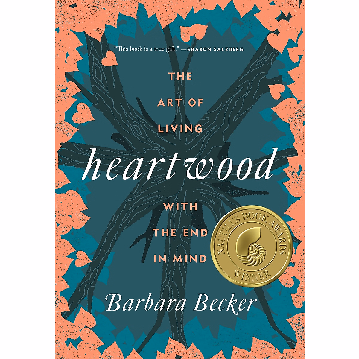 Heartwood: The Art of Living with the End in Mind