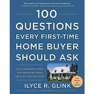 100 Questions Every First-Time Home Buyer Should Ask, Fourth Edition: With Answers from Top Brokers from Around the Country